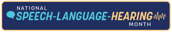 National Speech-Language-Hearing Month